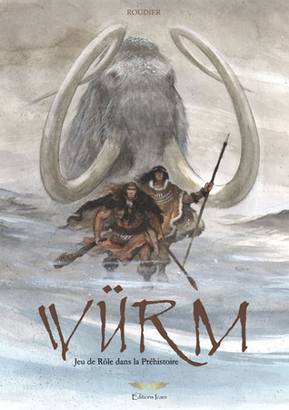 Würm, jeu de rôle dans la préhistoire by Emmanuel Roudier | Goodreads