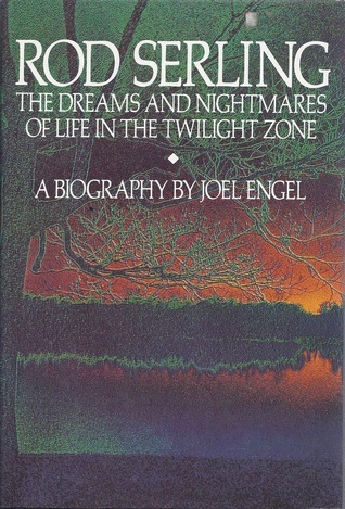Rod Serling: The Dreams and Nightmares of Life in the Twilight Zone: A ...