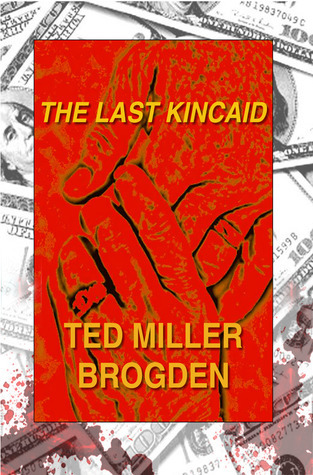 The Last Kincaid by Ted Miller Brogden | Goodreads