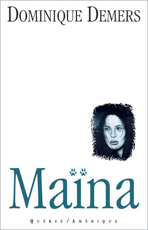 Maina by Dominique Demers | Goodreads