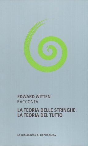 La teoria delle stringhe. La teoria del tutto by Edward Witten | Goodreads