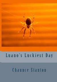 Luano's Luckiest Day by Chaunce Stanton | Goodreads