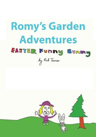 Romy's Garden Adventures: Easter Funny Bunny by Rob Towner | Goodreads