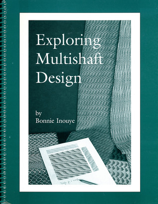 Exploring Multishaft Design by Bonnie Inouye | Goodreads