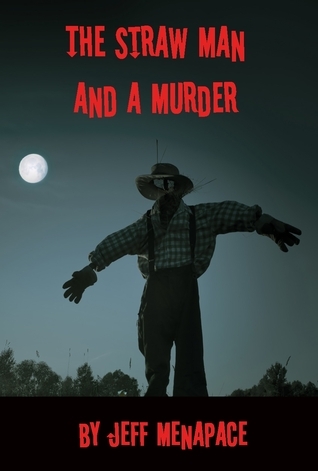 The Straw Man and a Murder by Jeff Menapace | Goodreads
