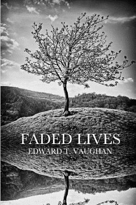 Faded Lives by Edward T. Vaughan | Goodreads