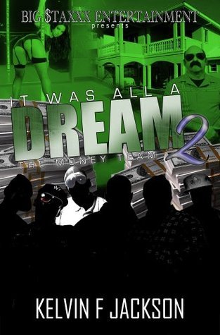 IT WAS ALL A DREAM 2 (THE MONEY TEAM) by Kelvin F. Jackson | Goodreads