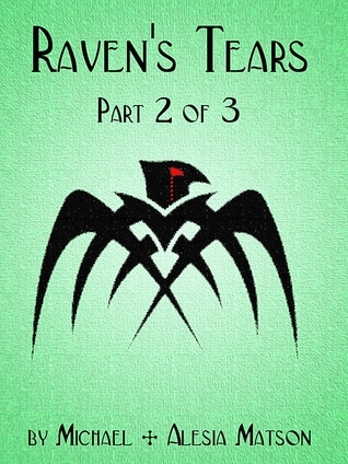 Raven's Tears: Part 2 (The Raven & The Iris) by Michael Matson | Goodreads