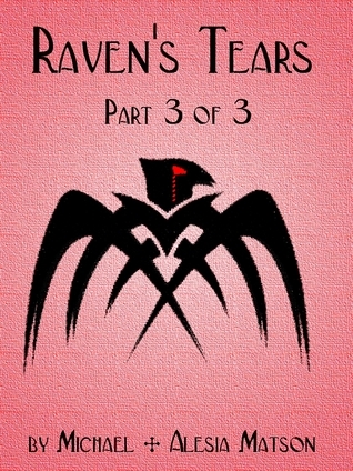 Raven's Tears: Part 3 (The Raven & The Iris) by Michael Matson | Goodreads