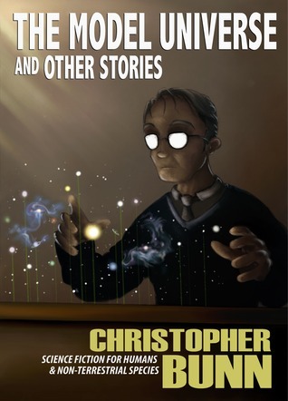 The Model Universe And Other Stories by Christopher Bunn | Goodreads