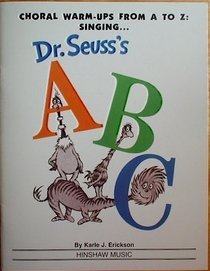 Choral Warm-ups from A-Z: Singing Dr. Seuss's ABC by Karle J. Erickson ...