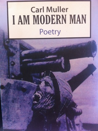 I Am Modern Man by Carl Muller | Goodreads