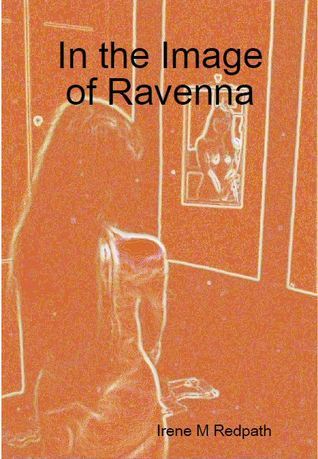 In the Image of Ravenna by Irene M. Redpath | Goodreads