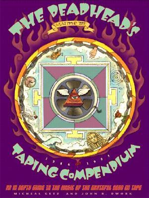 The Deadhead's Taping Compendium, Volume III: an in-depth guide by ...
