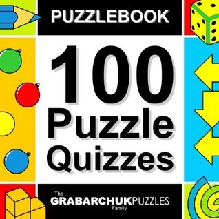 Puzzlebook: 100 Puzzle Quizzes by The Grabarchuk Family | Goodreads