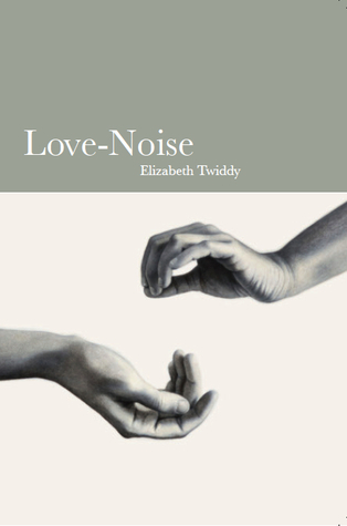 Love-Noise by Elizabeth Twiddy | Goodreads