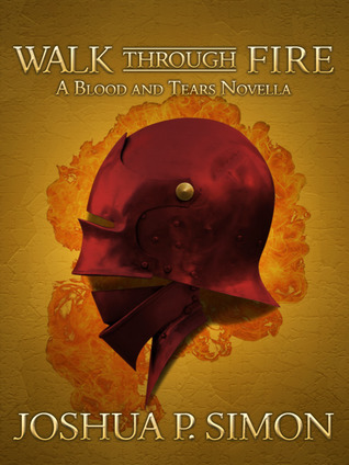 Walk Through Fire (Blood and Tears, #0.5) by Joshua P. Simon | Goodreads