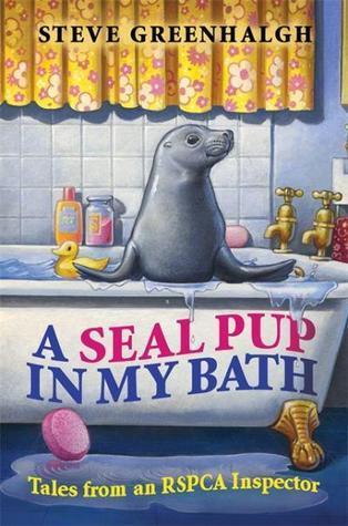 A Seal Pup in My Bath: Tales from an Rspca Inspector by Steve ...
