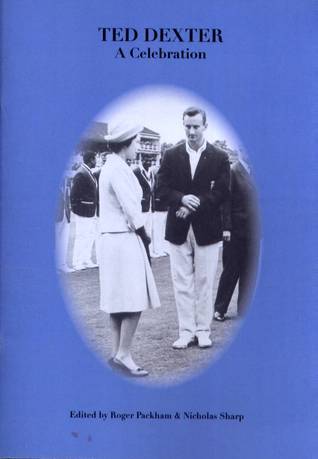 Ted Dexter A Celebration by Roger Packham | Goodreads