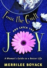 Toss the Guilt and Catch the Joy: A Woman's Guide to a Better Life by ...