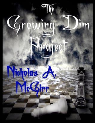 The Growing Dim Project: Book One by Nicholas A. McGirr | Goodreads