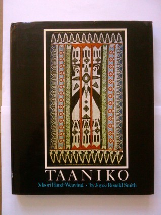Taaniko: Maori Hand-Weaving by Joyce Ronald Smith | Goodreads