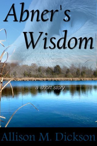 Abner's Wisdom by Allison M. Dickson | Goodreads
