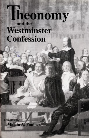 Theonomy and the Westminster Confession by Martin A. Foulner | Goodreads