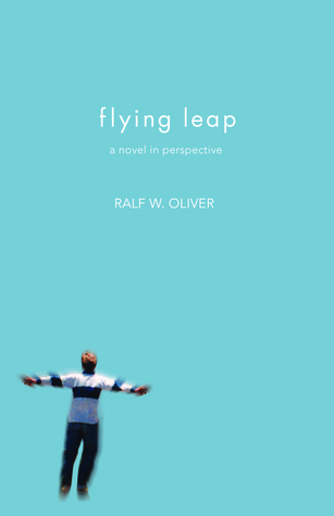 Flying Leap: A Novel in Perspective by Ralf Oliver | Goodreads