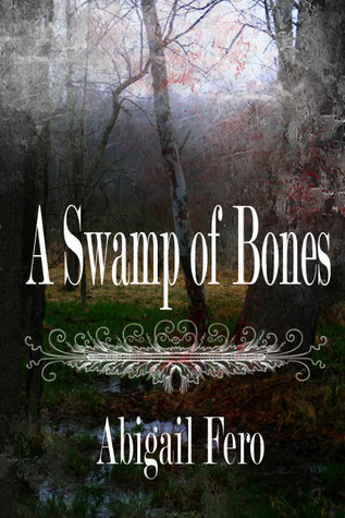 A Swamp of Bones by Abigail Fero | Goodreads