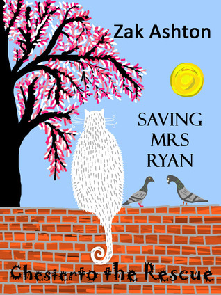 Chester to the Rescue - Saving Mrs. Ryan by Zak Ashton | Goodreads