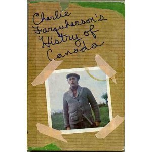 Charlie Farquharson's Histry (History) of Canada by Don Harron | Goodreads