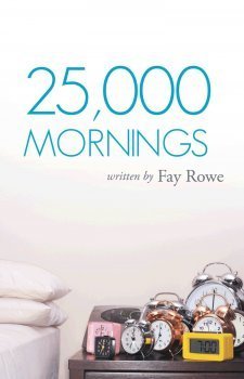 25,000 Mornings: Ancient Wisdom for a Modern Life by Fay Rowe | Goodreads