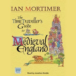The Time Traveler's Guide to Medieval England: A Handbook for Visitors ...