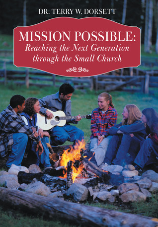 Mission Possible: Reaching the Next Generation through the Small Church ...