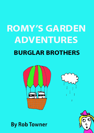Romy's Garden Adventures: Burglar Brothers by Rob Towner | Goodreads