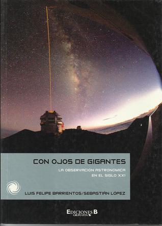 Con Ojos De Gigantes. La observación astronómica en el siglo XXI by ...