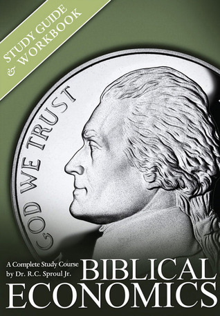 Biblical Economics Study Guide by R.C. Sproul Jr. | Goodreads