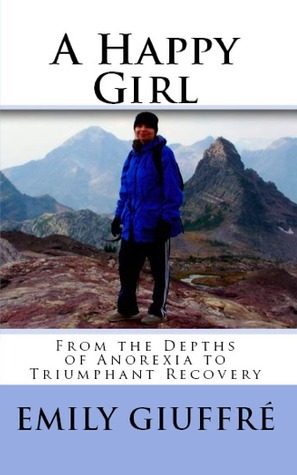A Happy Girl: From the Depths of Anorexia to Triumphant Recovery by ...
