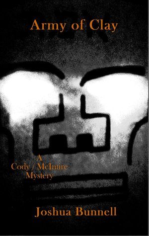 Army of Clay (A Cody / McIntire Mystery, #2) by Joshua Bunnell | Goodreads