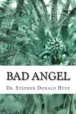 Bad Angel by Stephen Donald Huff | Goodreads