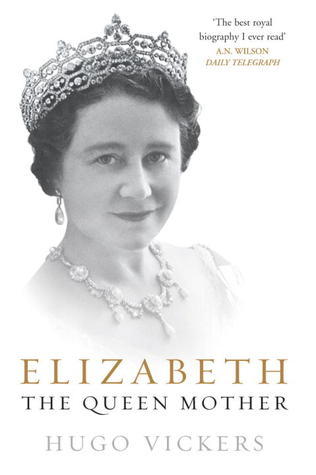Elizabeth, The Queen Mother by Hugo Vickers | Goodreads