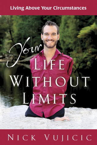 Your Life Without Limits: Living Above Your Circumstances by Nick ...