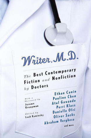 Writer, M.D.: The Best Contemporary Fiction and Nonfiction by Doctors ...