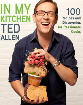 In My Kitchen: 100 Recipes and Discoveries for Passionate Cooks by Ted ...