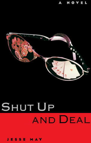 Shut Up and Deal: A Novel by Jesse May | Goodreads