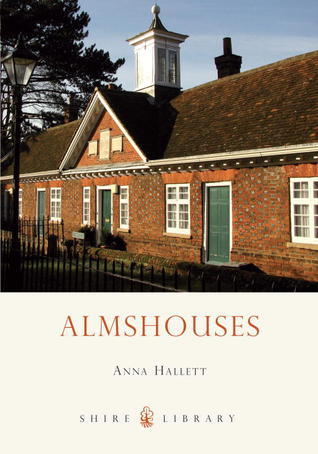 Almshouses (Shire Library) by Anna Hallett | Goodreads