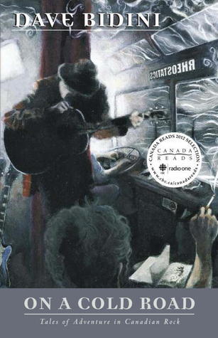 On a Cold Road: Tales of Adventure in Canadian Rock by Dave Bidini ...