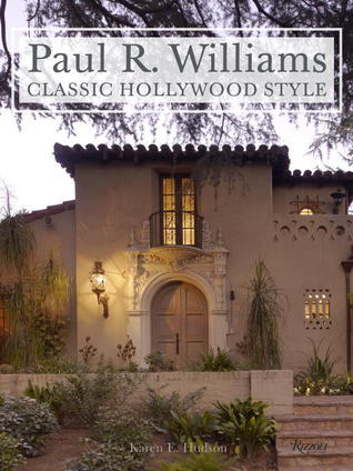 Paul R. Williams: Classic Hollywood Style by Karen E. Hudson | Goodreads