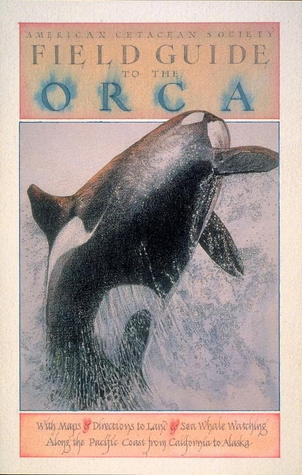 Field Guide to the Orca by American Cetacean Society | Goodreads